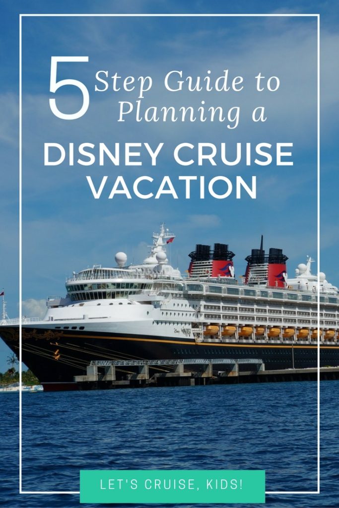5-Step Guide to Planning a Disney Cruise Vacation - Let's Cruise Kids!